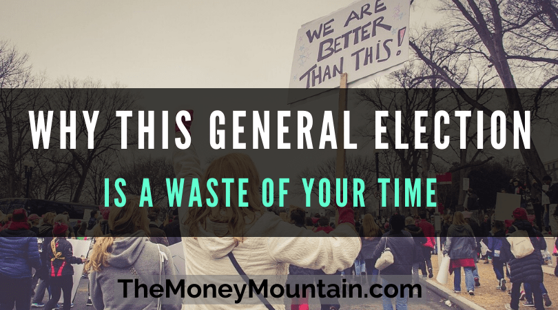 Why this general election is a waste of your time - The Money Mountain